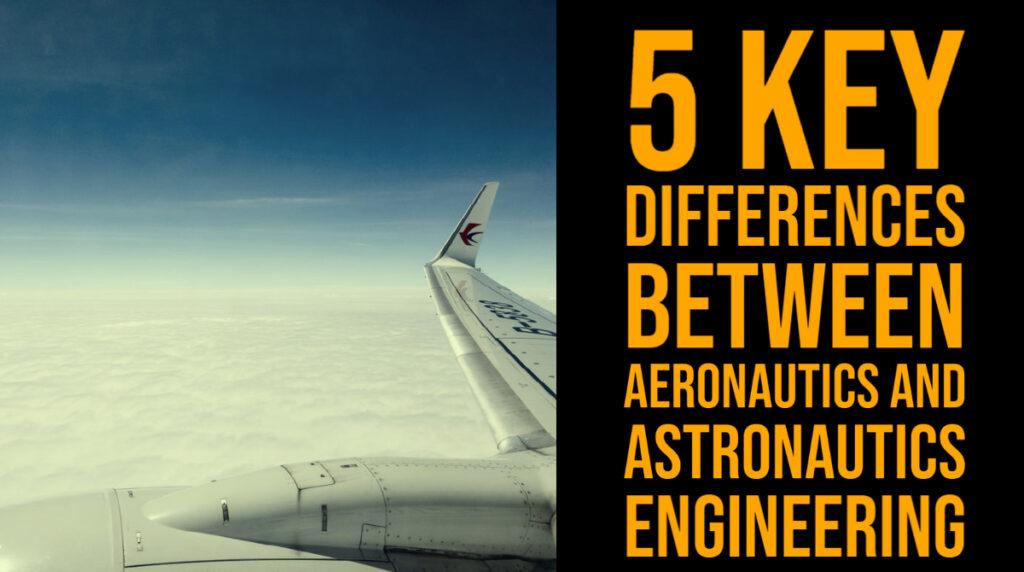 5 Key Differences Between Aeronautics and Astronautics Engineering
